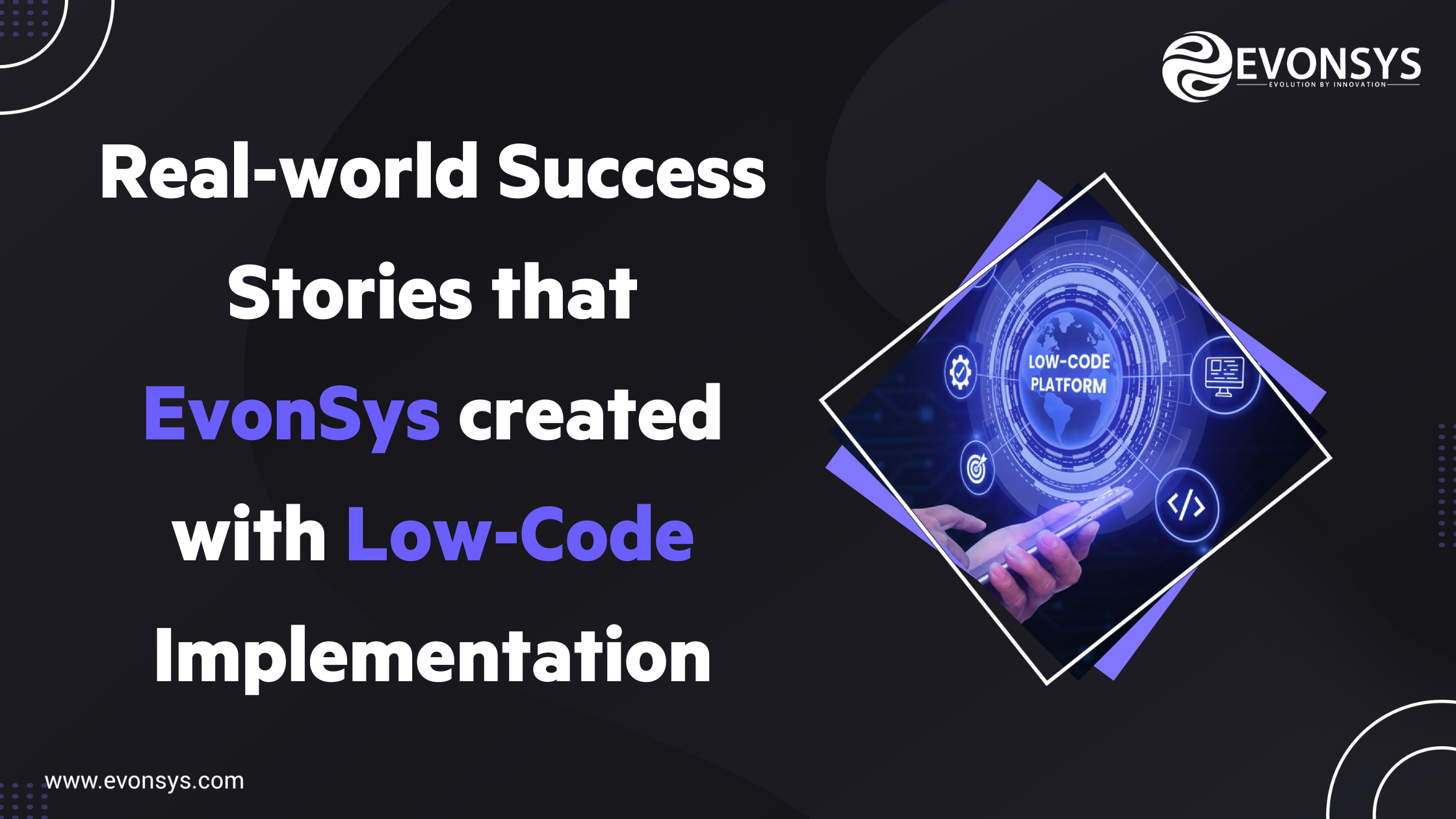 Real-world Success Stories that EvonSys created with Low-Code Implementation